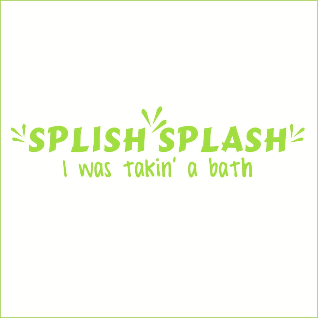 Splish Splash I was Takin a Bath Vinyl Decal - Small - Lime - Walmart.com