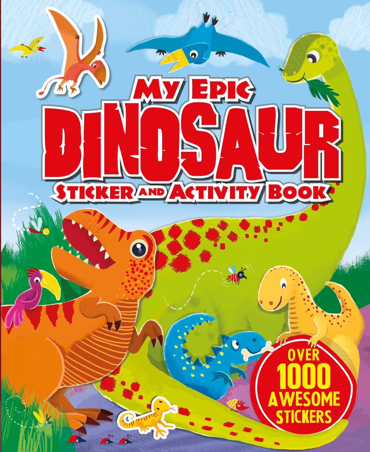My Epic Dinosaur Sticker and Activity Book : Over 1000 awesome stickers ...