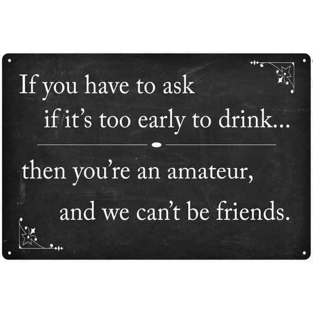 If you have to ask.. too early Funny Bar Alcohol 8x12 Metal Sign ...