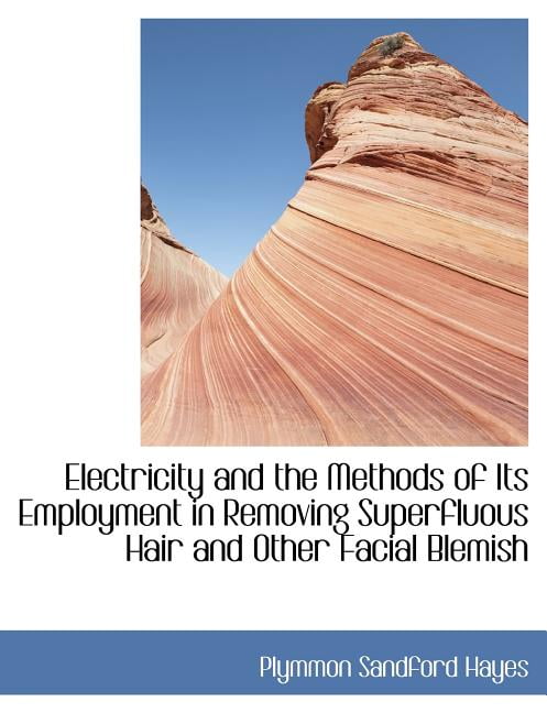 Electricity and the Methods of Its Employment in Removing Superfluous ...