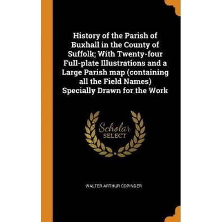 History of the Parish of Buxhall in the County of Suffolk; With Twenty ...