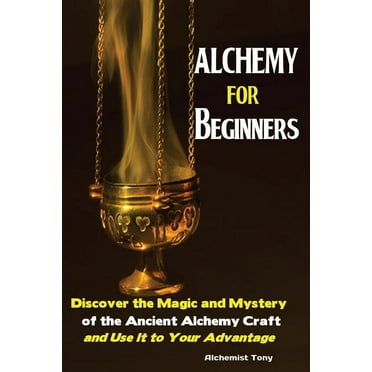 The Beginner's Guide to Alchemy: Practical Lessons and Exercises to ...