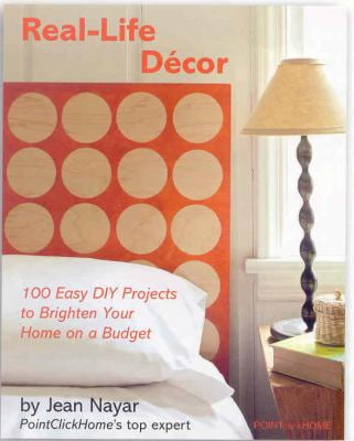 Pre-Owned Real-Life Decor: 100 Easy DIY Projects to Brighten Your Home ...