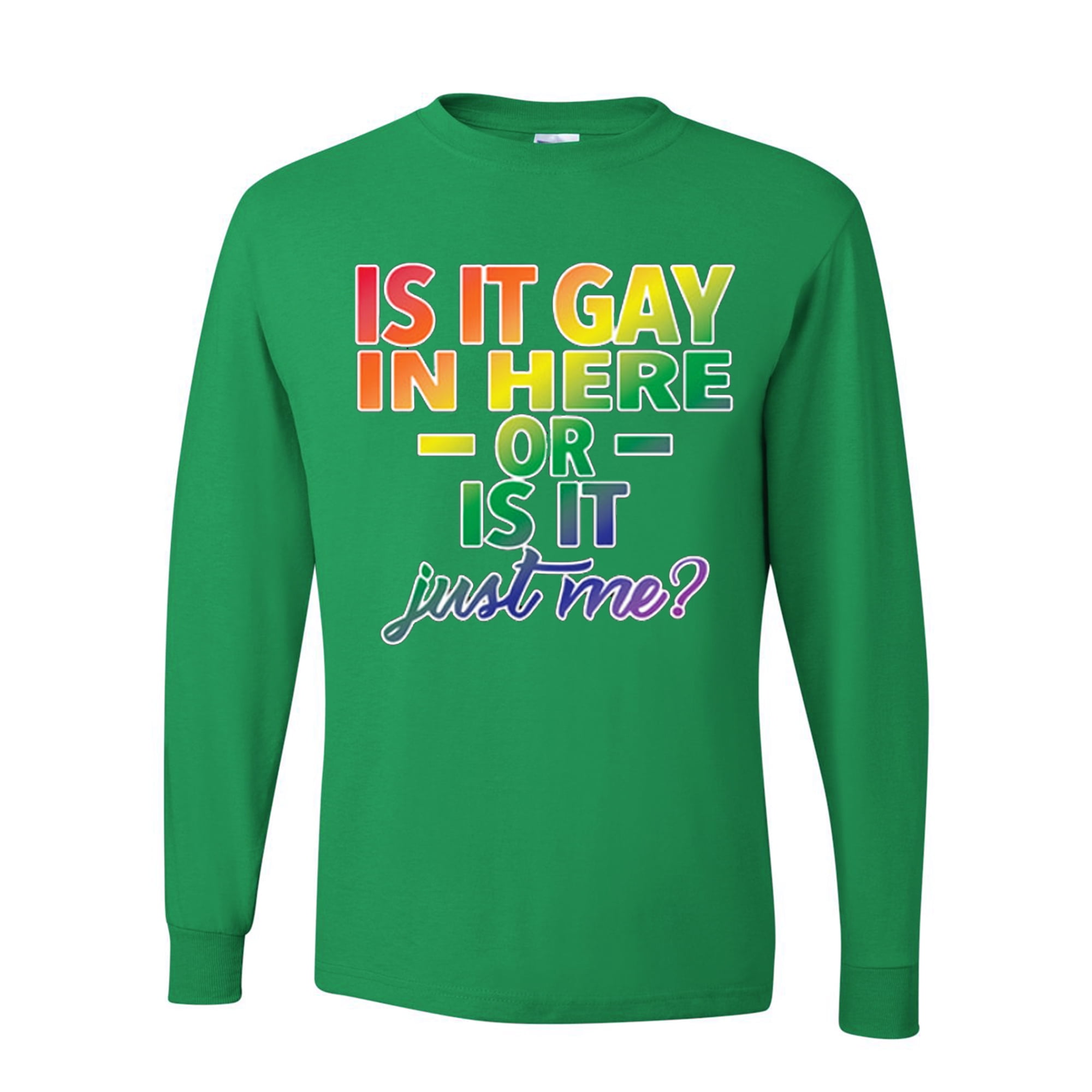 Is It Gay In Here Or Is It Just Me LGBT Pride Mens Long Sleeves, Kelly ...