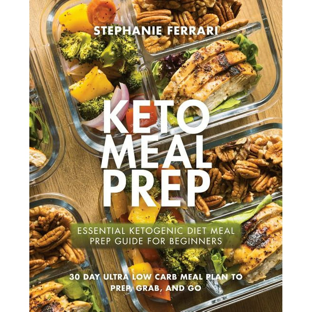 Keto Meal Prep : Essential Ketogenic Diet Meal Prep Guide For Beginners - 30 Day Ultra Low Carb ...