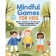 Mindful Games for Kids: 50 Fun Activities to Stay Present, Improve ...