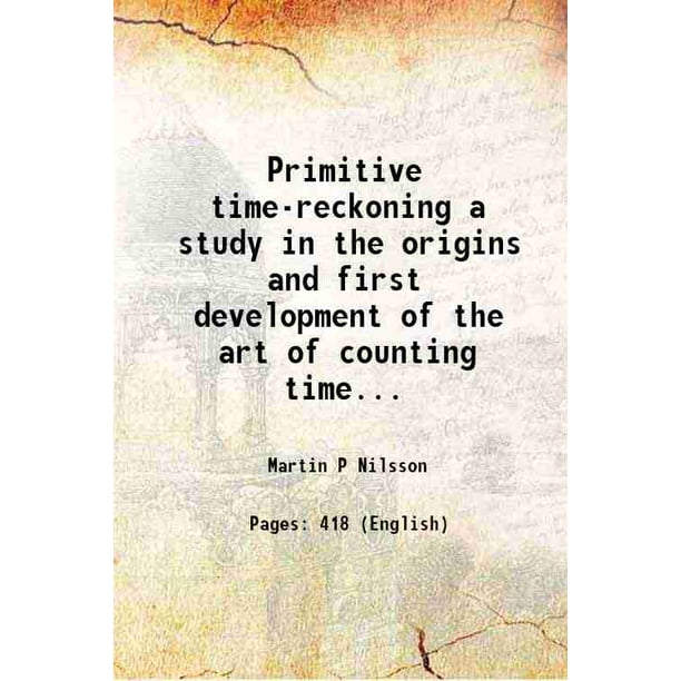 Primitive time-reckoning a study in the origins and first development ...