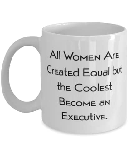 Fun Executive, All Women Are Created Equal but the Coolest Become an ...