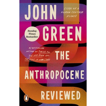 The Anthropocene Reviewed: Essays on a Human-Centered Planet ...