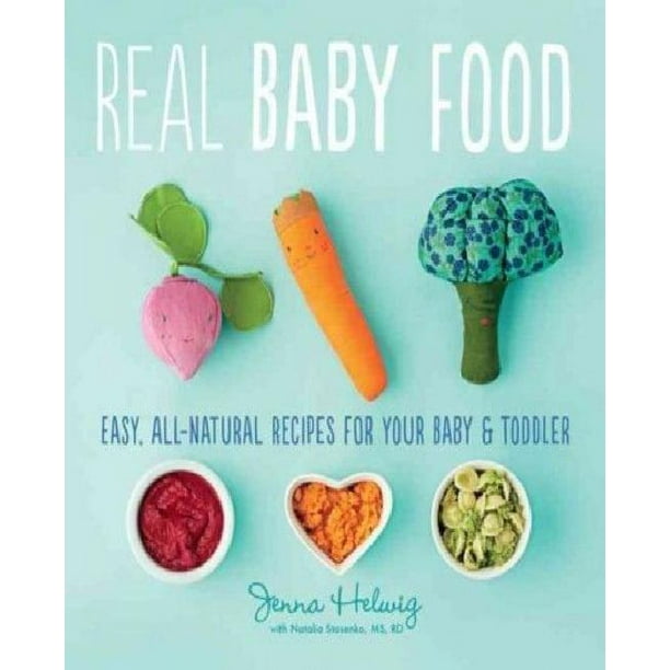 Real Baby Food: Easy, All-Natural Recipes for Your Baby and Toddler ...