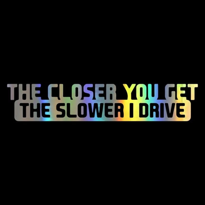 The Closer You Get The Slower I Drive Auto Bumper Car Sticker, Vinyl ...
