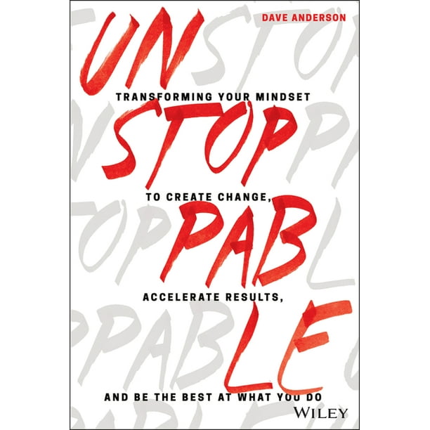 Unstoppable : Transforming Your Mindset to Create Change, Accelerate ...