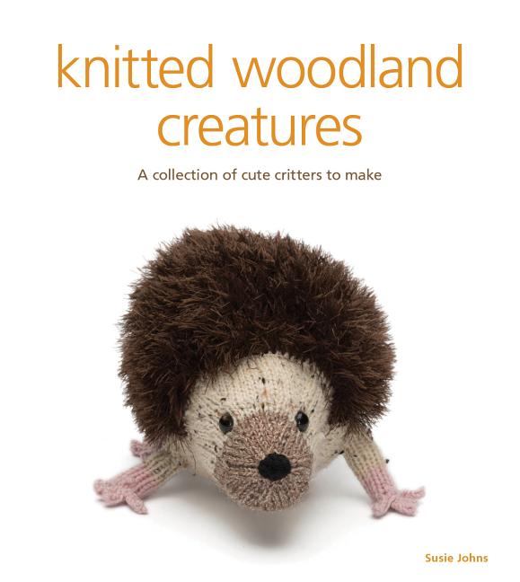 Knitted Woodland Creatures : A Collection of Cute Critters to Make ...