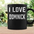 I Love Dominick Family Son Daughter Boy Girl Baby Name Coffee Mugs ...