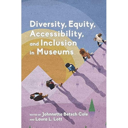 Diversity, Equity, Accessibility, and Inclusion in Museums (American ...