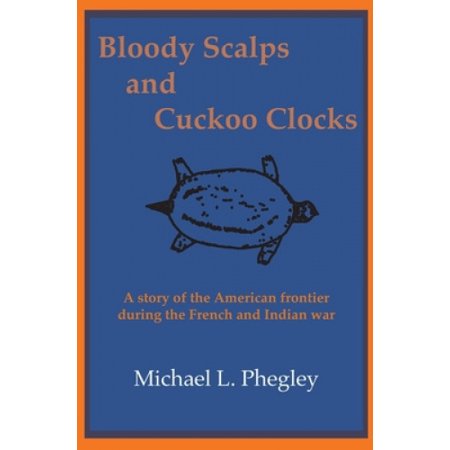 Bloody Scalps and Cuckoo Clocks: A story of the American frontier ...