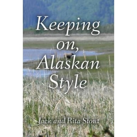Keeping On, Alaskan Style: Stories of an Alaskan Life | Walmart Canada