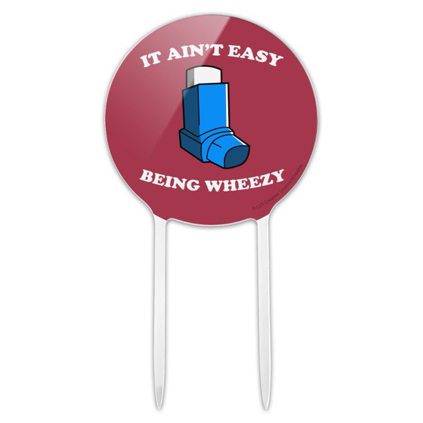Acrylic It Ain't Easy Being Wheezy Asthma Inhaler Funny Humor Cake ...