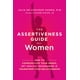 The Assertiveness Guide for Women : How to Communicate Your Needs, Set Healthy Boundaries, and ...