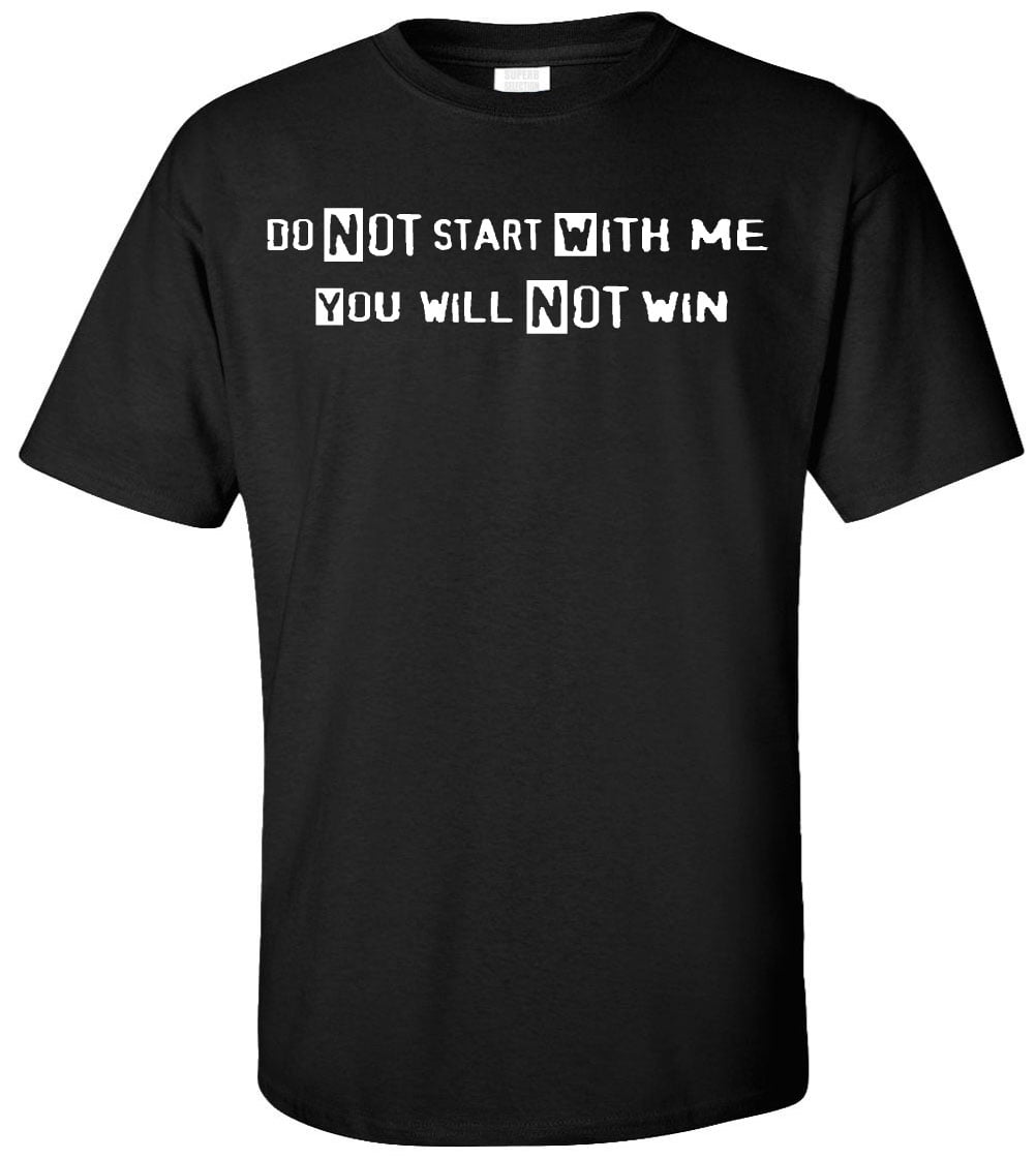Do Not Start With Me You Will Not Win T Shirt Walmart do-not-start-with-me-you-will-not-win-t-shirt-walmart