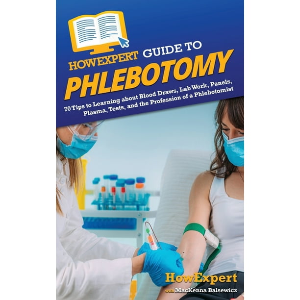 HowExpert Guide to Phlebotomy : 70 Tips to Learning about Blood Draws ...