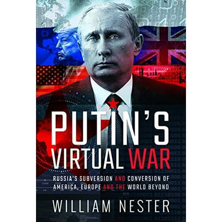 Putin's Virtual War: Russiaâ s Subversion and Conversion of America ...