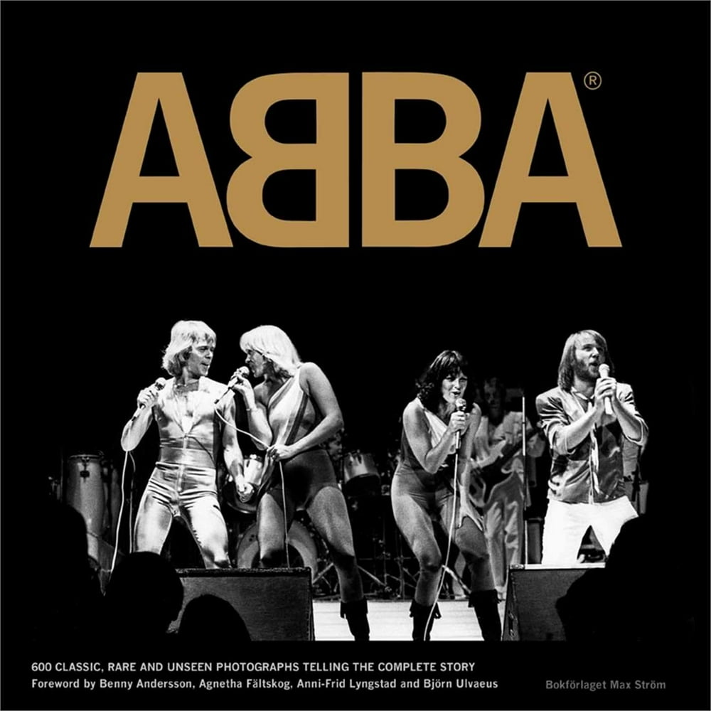 ABBA : 600 Rare, Classic, and Unseen Photos Telling the Complete Story ...