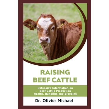 Raising Beef Cattle : An Essential Guide to Raising Cows, Calves, Bulls ...