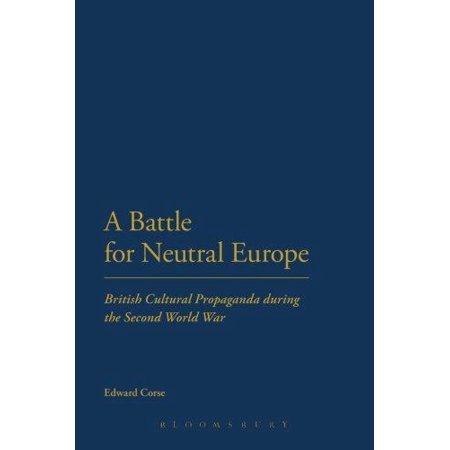 A Battle for Neutral Europe: British Cultural Propaganda During the ...