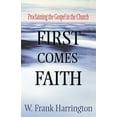 First Comes Faith: Proclaiming the Gospel in the Church (Paperback ...