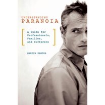 Understanding Paranoia: A Guide for Professionals, Families, and ...