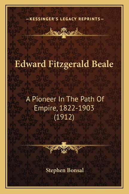 Edward Fitzgerald Beale : A Pioneer In The Path Of Empire, 1822-1903 (1912) (Paperback ...