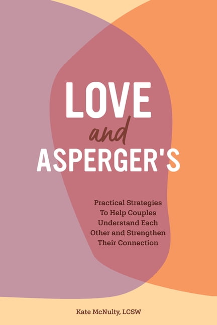 Love and Asperger's : Practical Strategies to Help Couples Understand ...