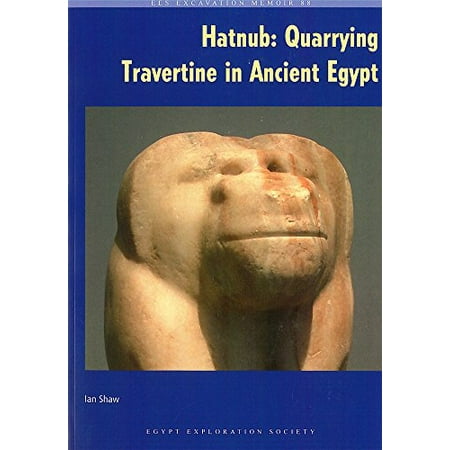 Hatnub: Quarrying Travertine in Ancient Egypt (Excavation Memoirs ...