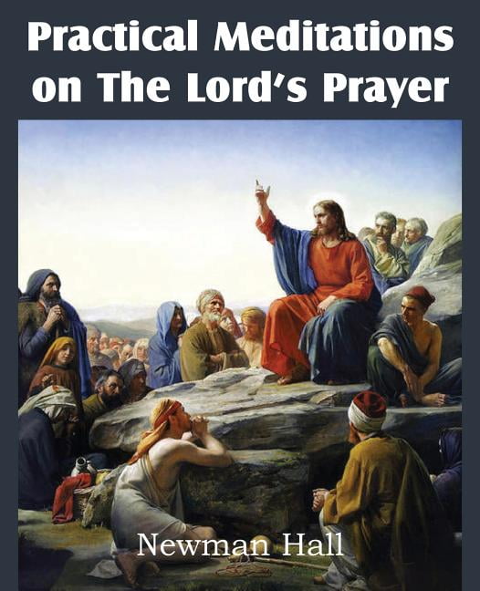 Practical Meditations on the the Lord's Prayer (Paperback) - Walmart ...