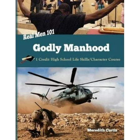 Real Men 101: Godly Manhood: One Credit High School Life Skills ...