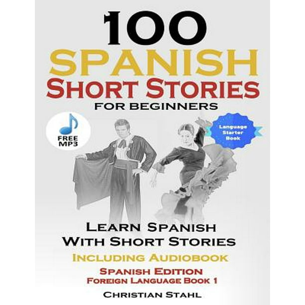 100 Spanish Short Stories For Beginners Learn Spanish With Stories 100-spanish-short-stories-for-beginners-learn-spanish-with-stories