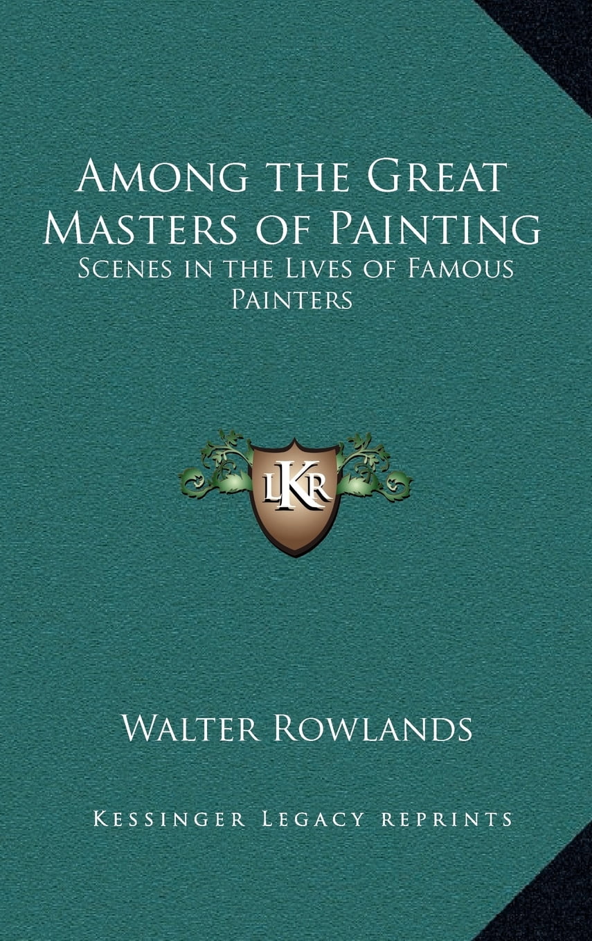 Among the Great Masters of Painting: Scenes in the Lives of Famous ...