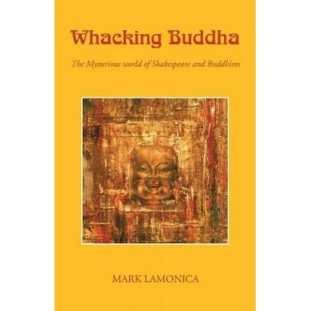 Whacking Buddha: The Mysterious World of Shakespeare and Buddhism ...