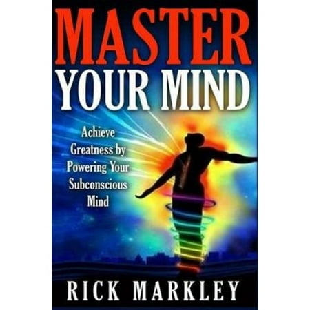 Master Your Mind: Achieve Greatness by Powering Your Subconscious Mind ...