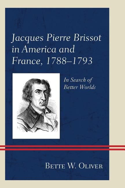 Jacques Pierre Brissot in America and France, 1788-1793 : In Search of ...