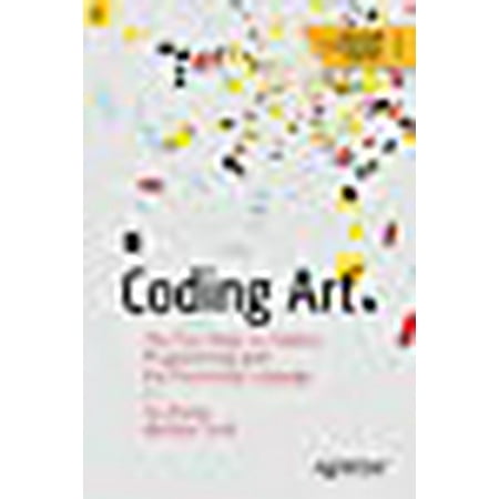 Coding Art: The Four Steps to Creative Programming with the Processing ...
