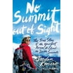 No Summit out of Sight : The True Story of the Youngest Person to Climb ...