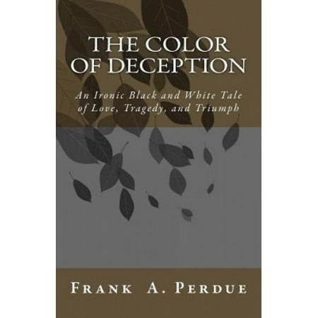 The Color of Deception: An Ironic Black and White Tale of Love, Tragedy ...