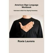 American Sign Language Workbook : Exercises to Build Your Signing ...