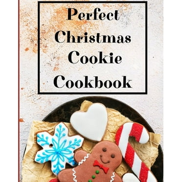 Easy to Bake Christmas Cookies Cookbook : Recipes to Bake and Enjoy ...