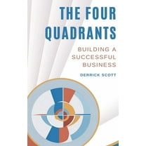 The Four Quadrants: Building a Successful Business, (Hardcover ...
