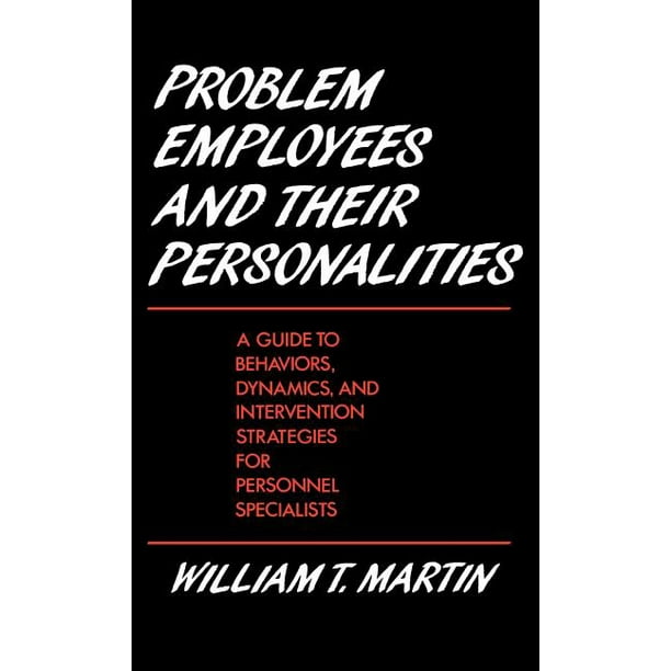 Problem Employees and Their Personalities : A Guide to Behaviors ...