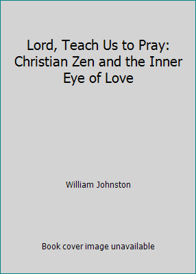 Pre-Owned Lord, Teach Us to Pray: Christian Zen and the Inner Eye of ...