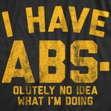Mens I Have Abs-olutely No Idea What I'm Doing T Shirt Funny Workout Fitness Graphic Tee Graphic ...